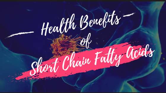 Health Benefits Of Short Chain Fatty Acids: 11 Reasons Why They are So Important