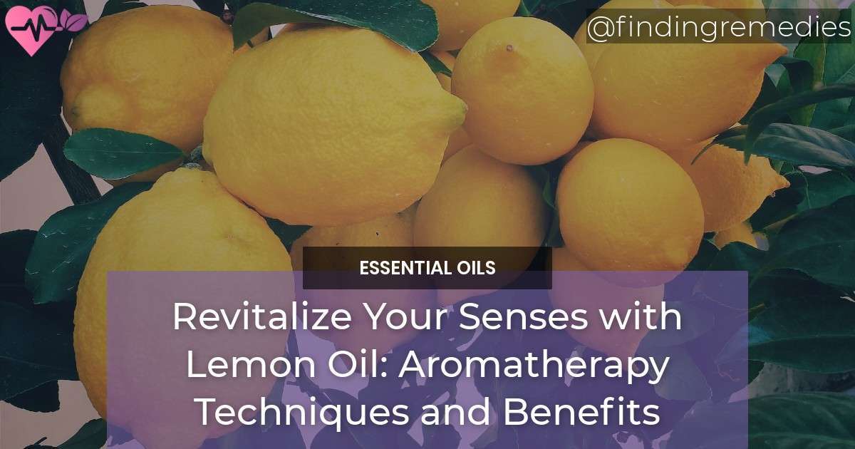 Revitalize Your Senses with Lemon Oil: Aromatherapy Techniques and ...