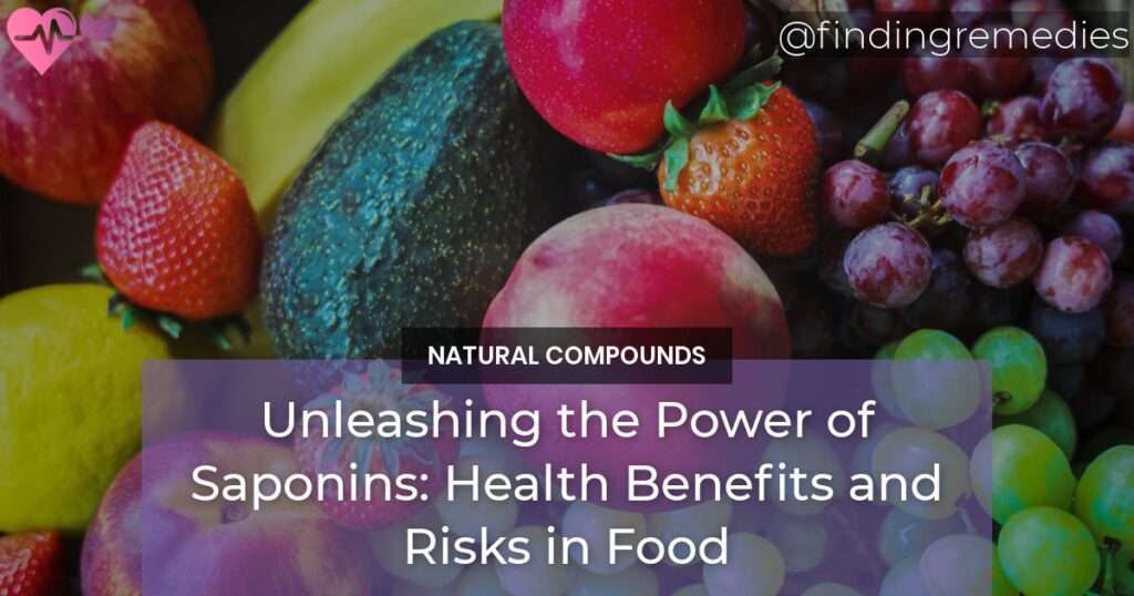 Unleashing the Power of Saponins: Health Benefits of Saponins and Risks - Natural Home Remedies