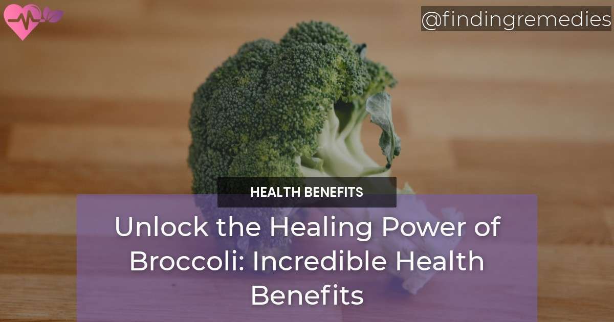 Health Benefits of Broccoli: Unlock the Healing Power