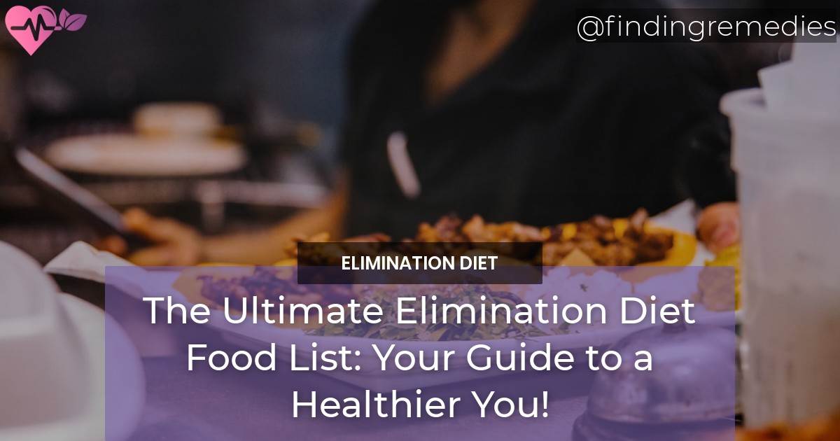 The Ultimate Elimination Diet Food List: Your Guide to a Healthier You