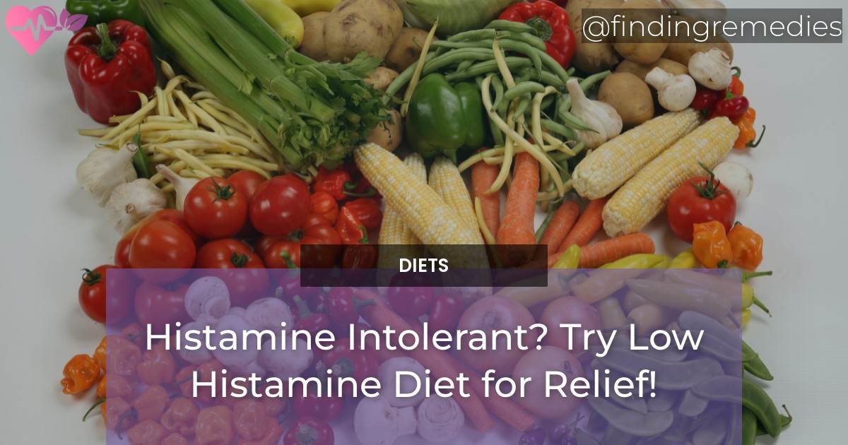 Histamine Intolerant? Try Low Histamine Diet for Relief - Finding Remedies