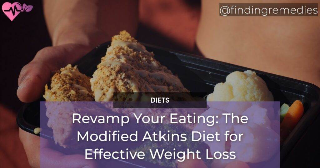 Revamp Your Eating: The Modified Atkins Diet for Effective Weight Loss