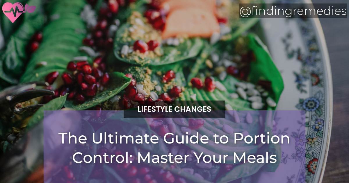 The Ultimate Guide to Portion Control: Master Your Meals