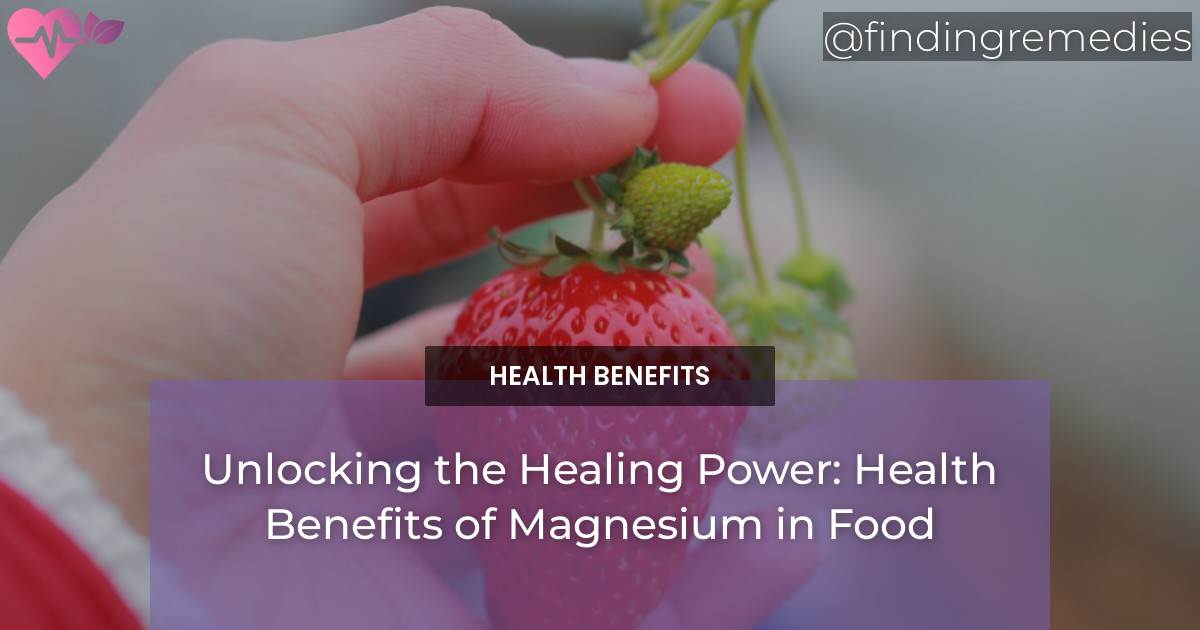 Unlocking the Healing Power: Health Benefits of Magnesium in Food ...