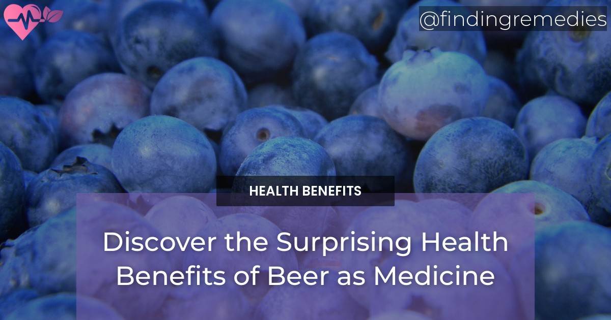 Discover the Surprising Health Benefits of Beer as Medicine - Finding ...