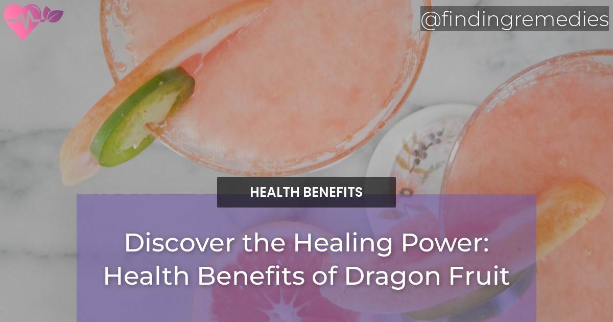 Discover the Healing Power: Health Benefits of Dragon Fruit - Finding ...