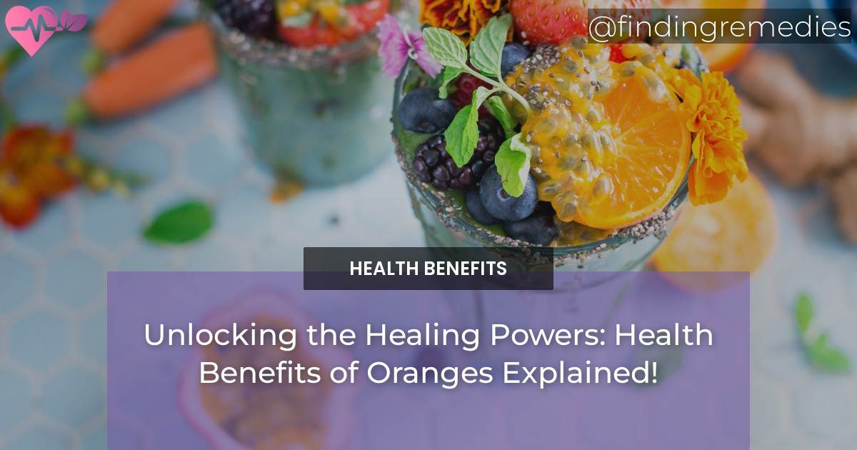 Unlocking the Healing Powers: Health Benefits of Oranges Explained ...