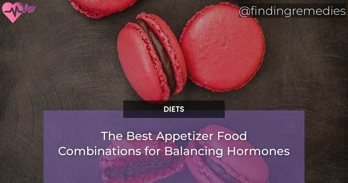 The Best Appetizer Food Combinations for Balancing Hormones - Finding ...