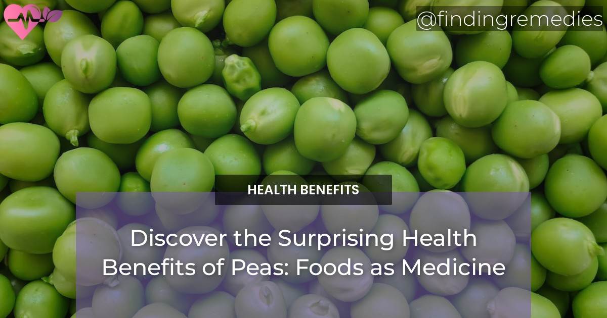 Discover the Surprising Health Benefits of Peas: Foods as Medicine ...