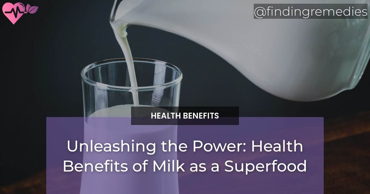 Unleashing the Power: Health Benefits of Milk as a Superfood - Finding ...