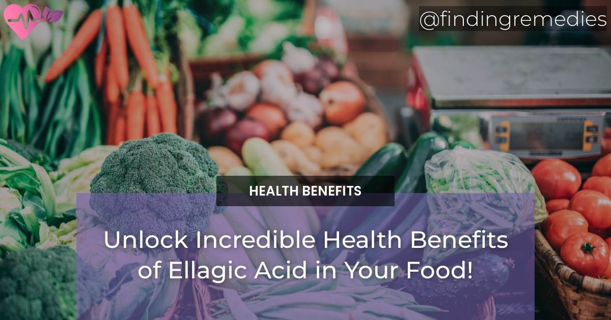 Unlock Incredible Health Benefits of Ellagic Acid in Your Food ...