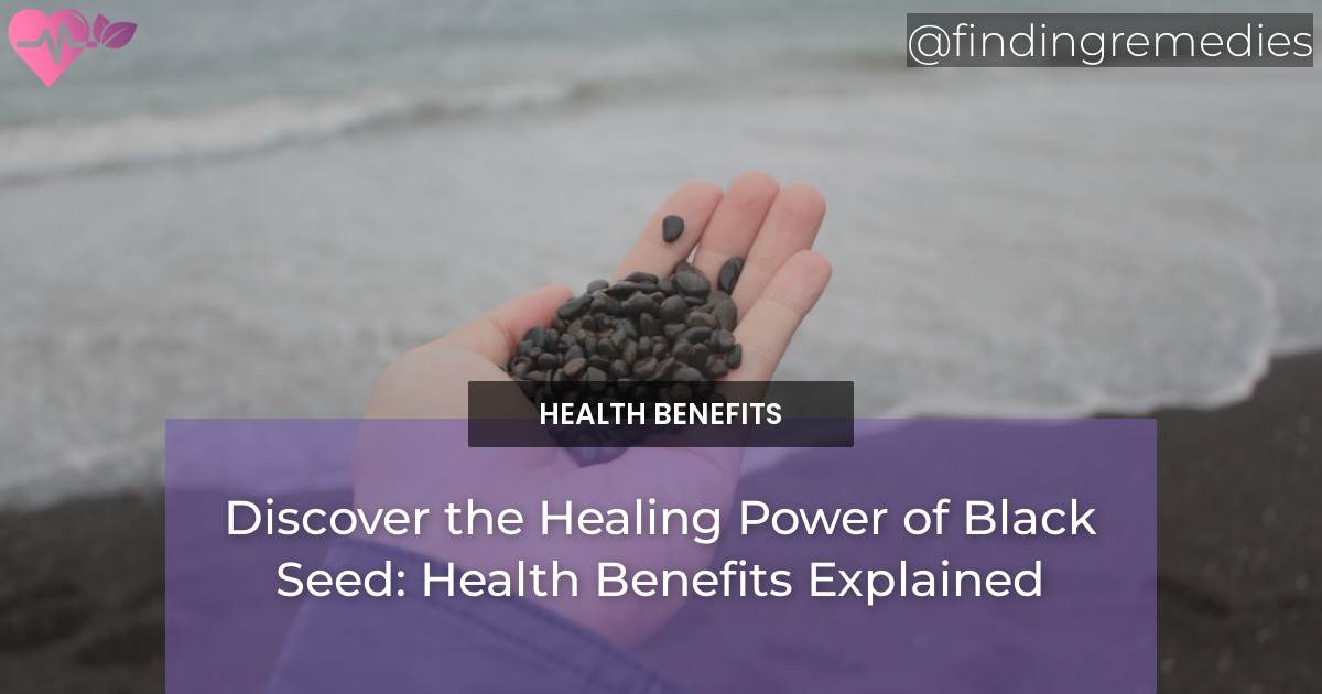 Discover the Healing Power of Black Seed: Health Benefits Explained ...