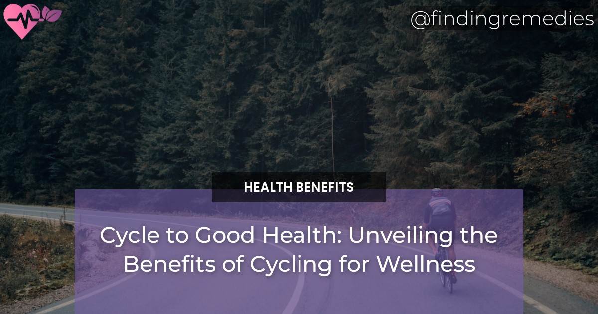 Cycle to Good Health: Unveiling the Benefits of Cycling for Wellness ...