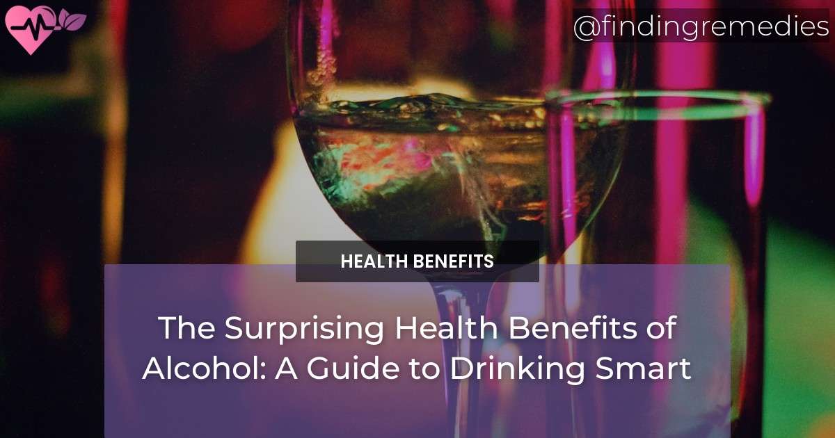 The Surprising Health Benefits of Alcohol: A Guide to Drinking Smart ...