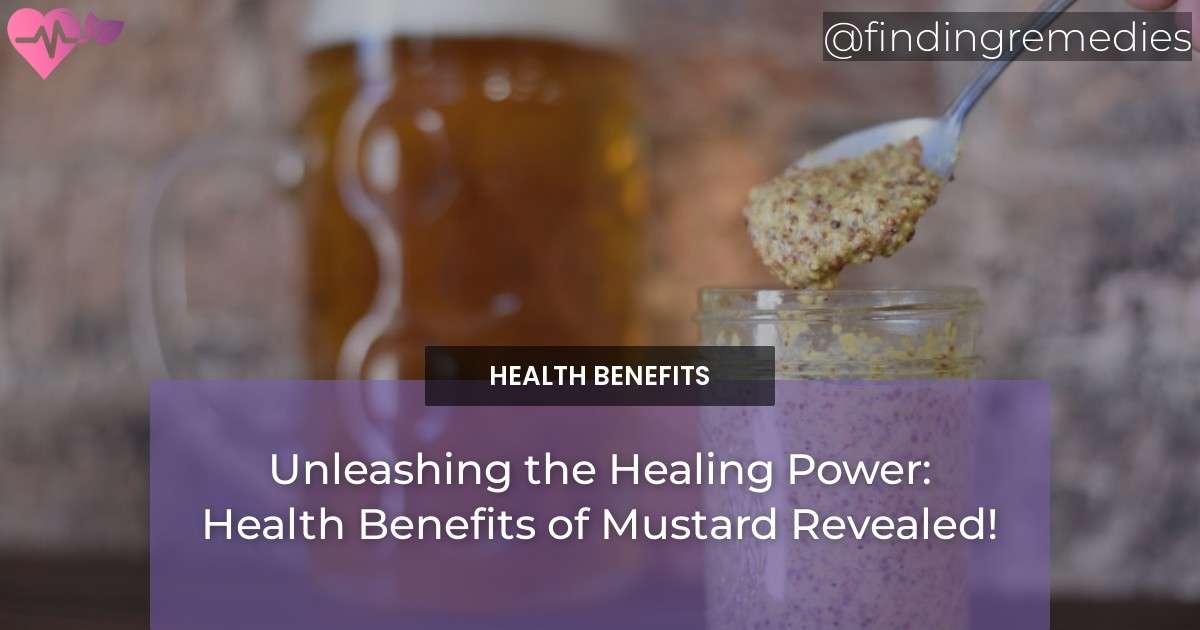 Unleashing the Healing Power: Health Benefits of Mustard Revealed ...