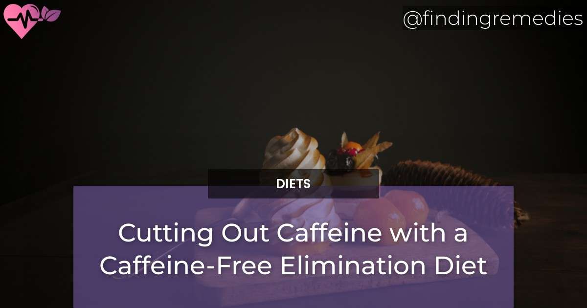 Cutting Out Caffeine with a Caffeine-Free Elimination Diet - Finding ...