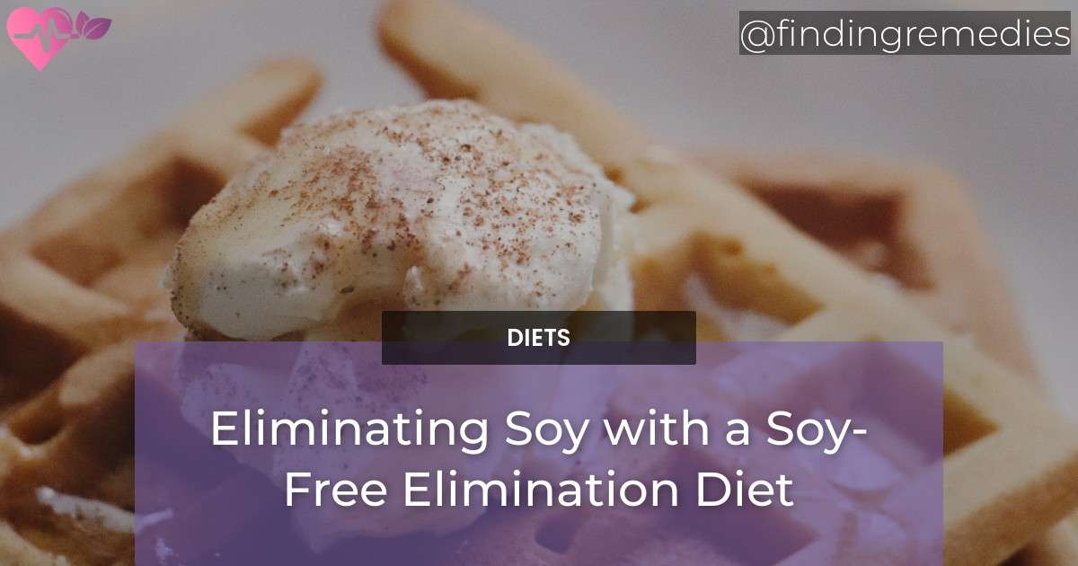 Eliminating Soy with a Soy-Free Elimination Diet - Finding Remedies