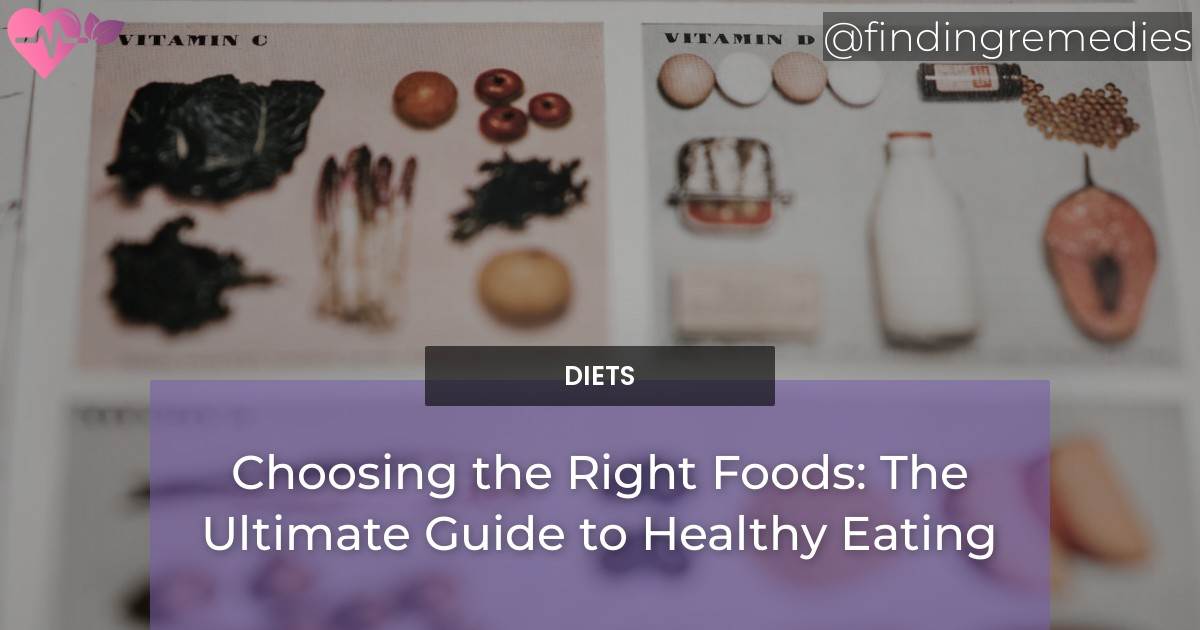 Choosing the Right Foods: The Ultimate Guide to Healthy Eating